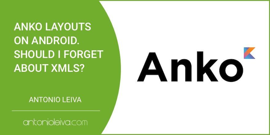 Anko layouts on Android. Should I forget about XMLs? — Antonio Leiva