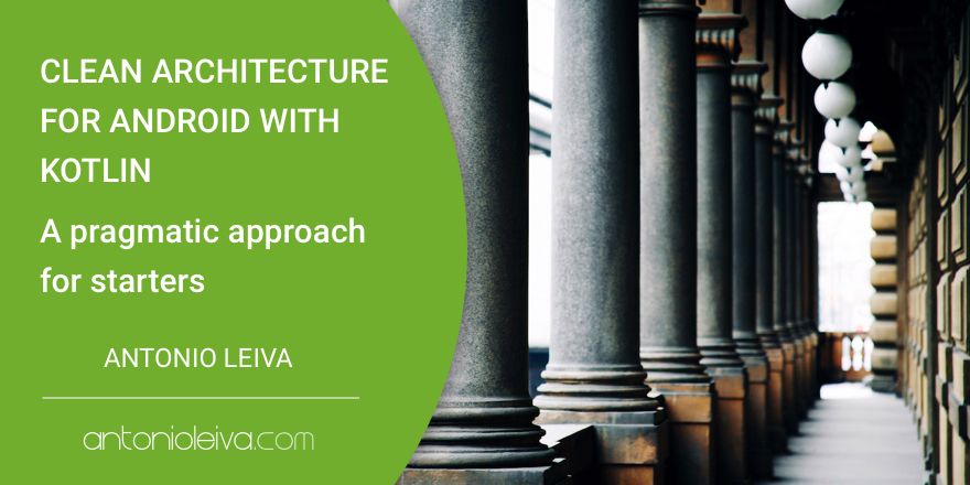 Clean architecture for Android with Kotlin: a pragmatic approach for ...