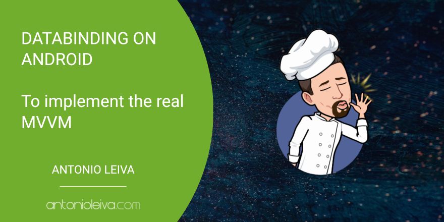 Data Binding on Android to implement the real MVVM — Antonio Leiva