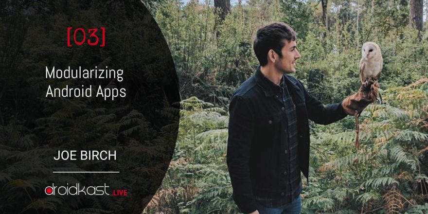 Modularizing Android Apps, with Joe Birch [Droidkast LIVE 03] — Antonio ...