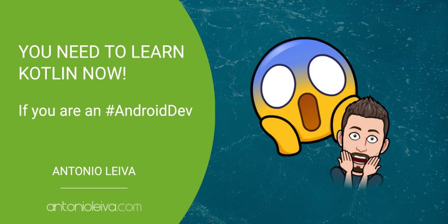 You need to learn Kotlin now! if you are an #AndroidDev — Antonio Leiva