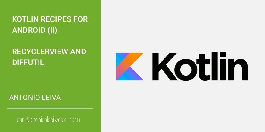 Kotlin Recipes For Android Ii Recyclerview And Diffutil — Antonio Leiva