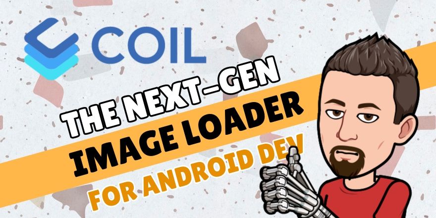 COIL: The Next-Gen IMAGE LOADER for Android [Coroutines Based!] — Antonio Leiva