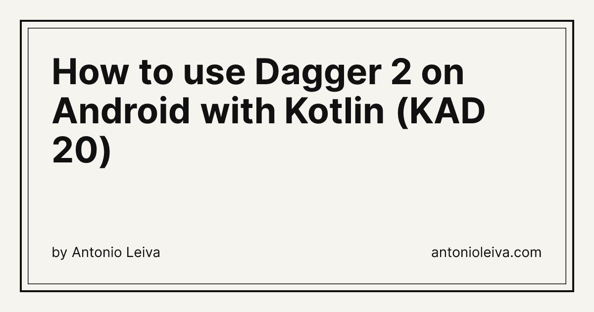 How to use Dagger 2 on Android with Kotlin (KAD 20) — Antonio Leiva