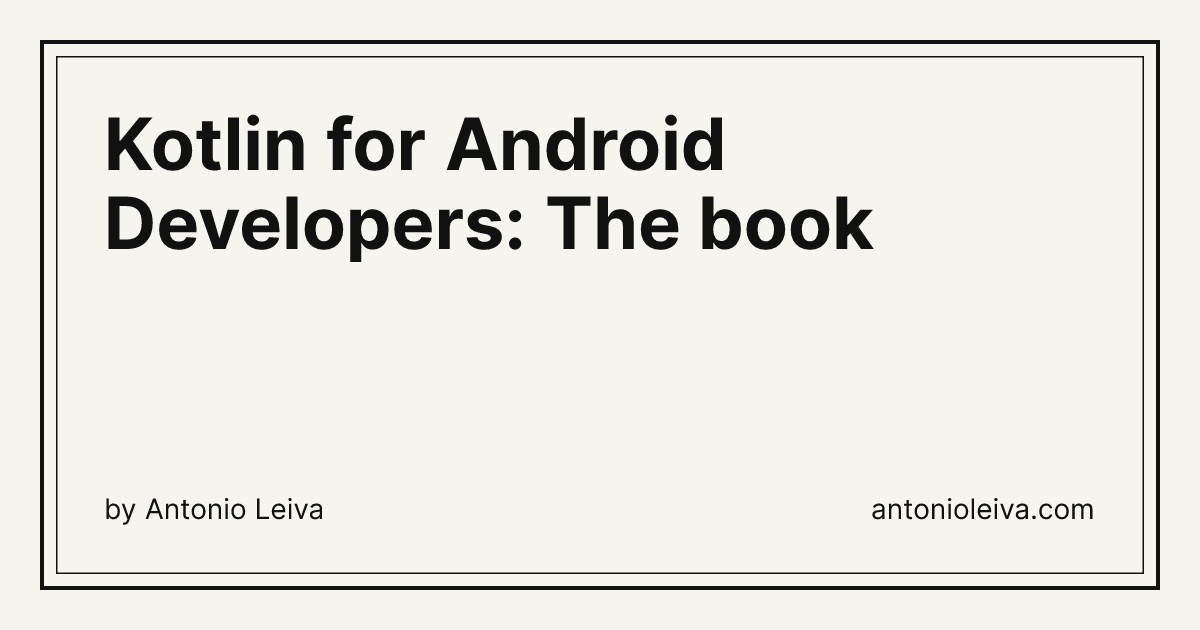 Kotlin for Android Developers: The book — Antonio Leiva