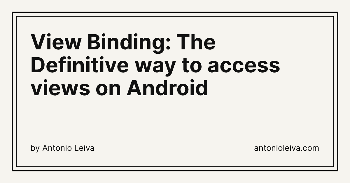 View Binding: The Definitive way to access views on Android — Antonio Leiva